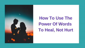 How To Use The Power Of Words To Heal, Not Hurt | Heather McAlpine ...